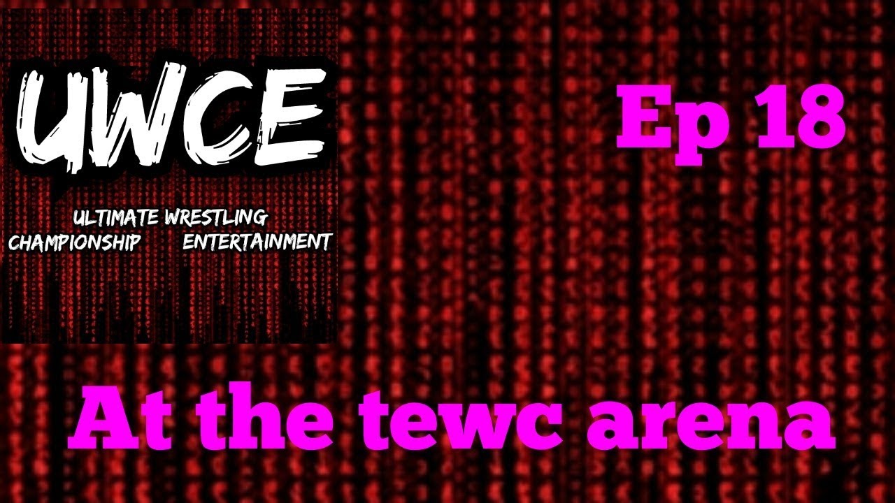 UWCE ep 18 AT TEWC HAVING PROBALY THE BEST UWCE EP EVER - YouTube