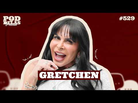 GRETCHEN - PODDELAS PODCAST #529