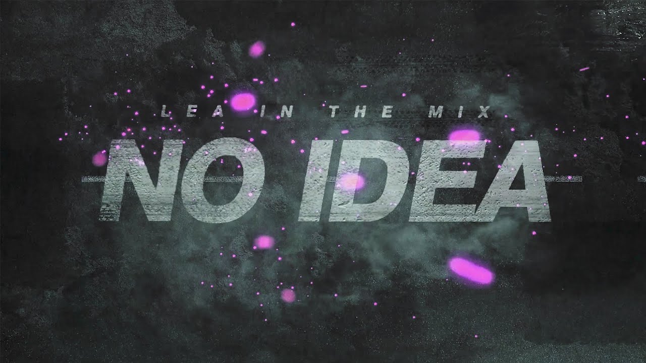 NO IDEA - LEA IN THE MIX - YouTube Music