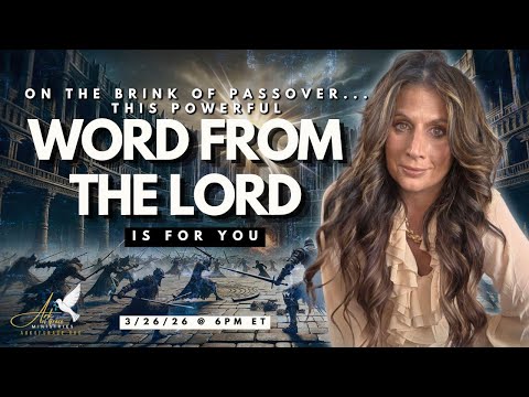 On the Brink of Passover… This Powerful Word From the Lord Is For YOU