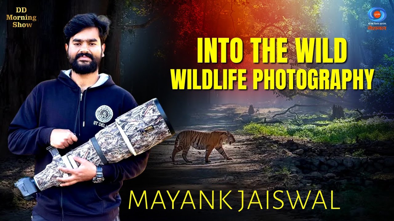 DD Morning Show | Into the Wild | Wildlife Photography | Mayank Jaiswal ...
