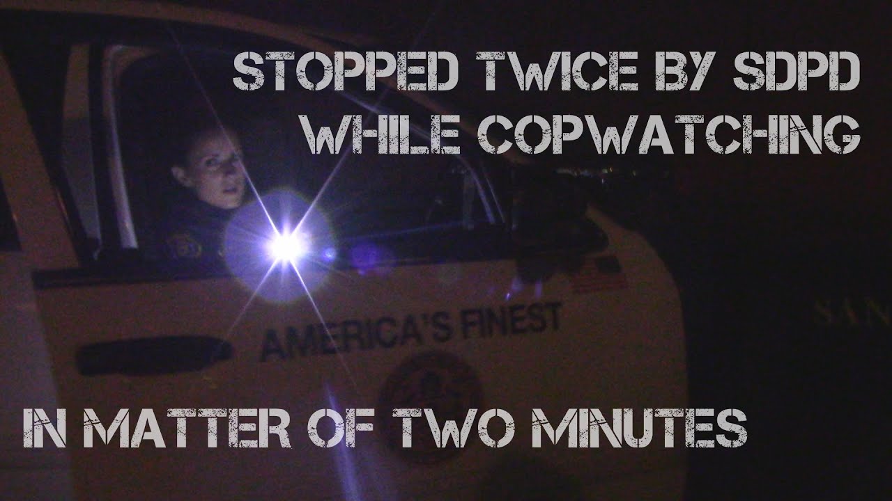 Stopped Twice By SDPD While Copwatching in Matter of Two Minutes - YouTube