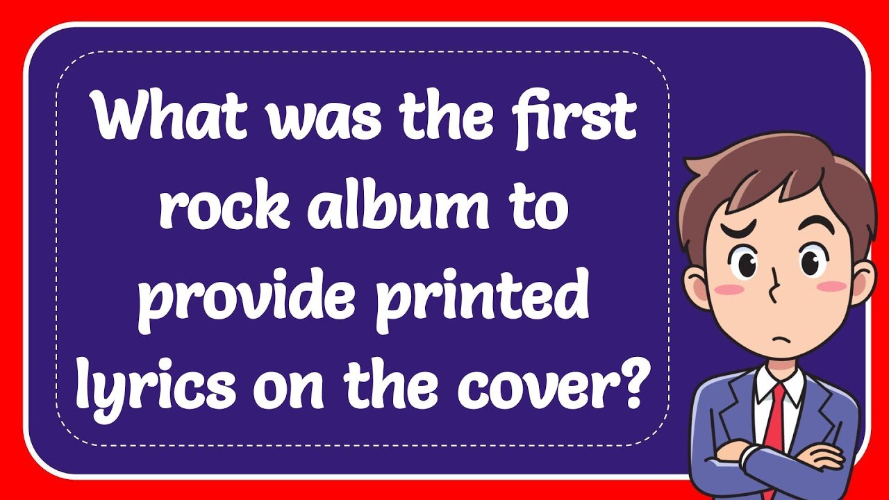 What was the first rock album to provide printed lyrics on the cover ...