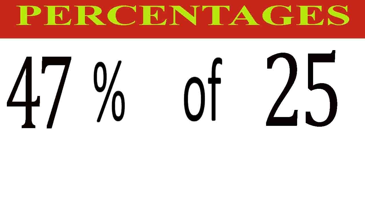 Percentages 47 Percentage(%) of 25 - YouTube