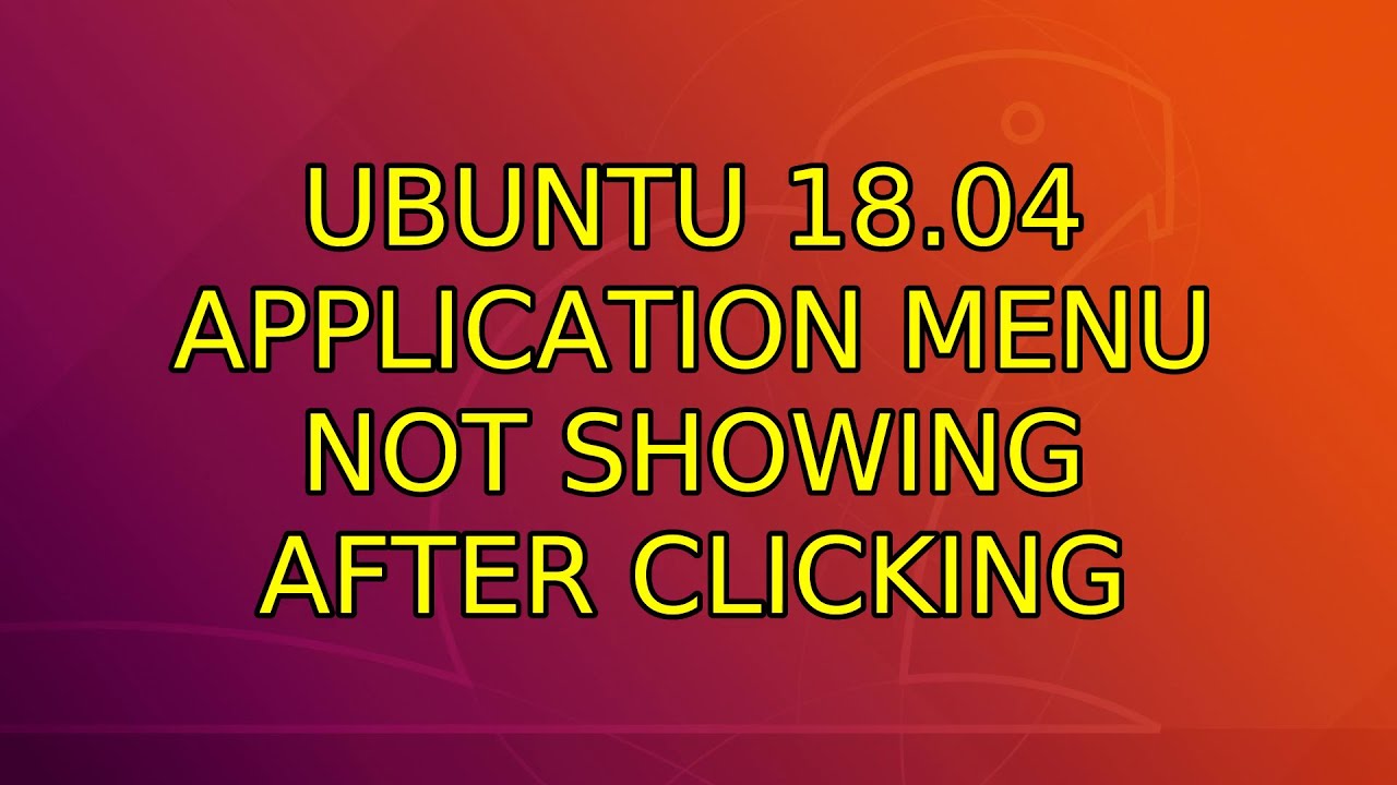 Ubuntu: Ubuntu 18.04 Application menu not showing after clicking (2 ...