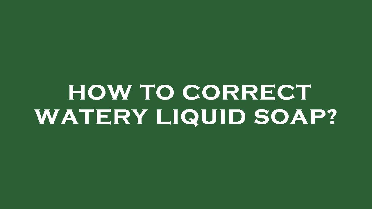 How to correct watery liquid soap? - YouTube
