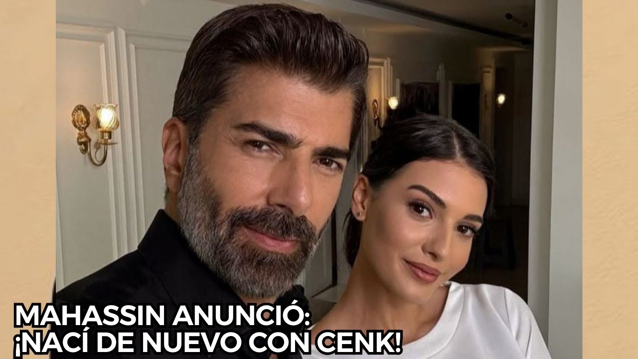 MAHASSIN ANUNCIÓ: ¡NACÍ DE NUEVO CON CENK! - YouTube