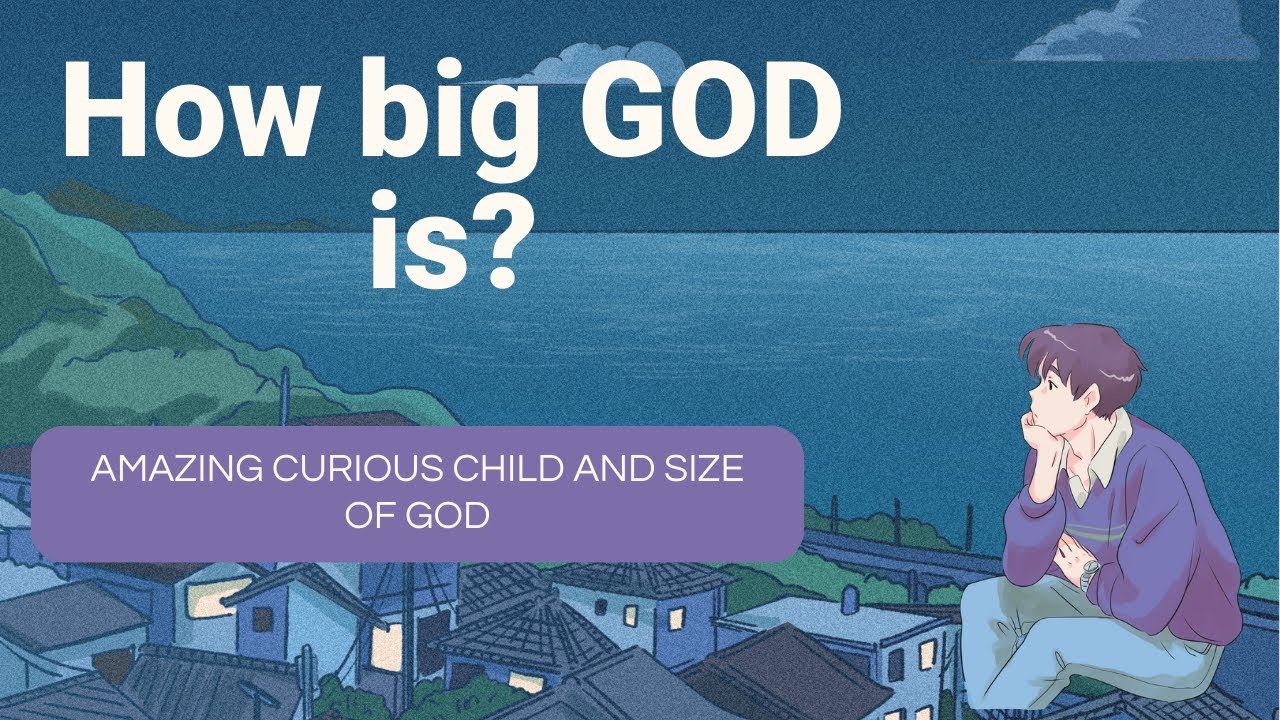 How big GOD is? Amazing curious child and size of GOD - YouTube