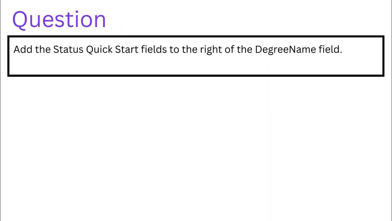 Add the Status Quick Start fields to the right of the DegreeName field ...
