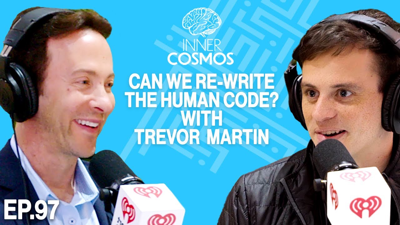 Ep 97: Can we rewrite the human code? (with Trevor Martin) | INNER COSMOS WITH DAVID EAGLEMAN ...