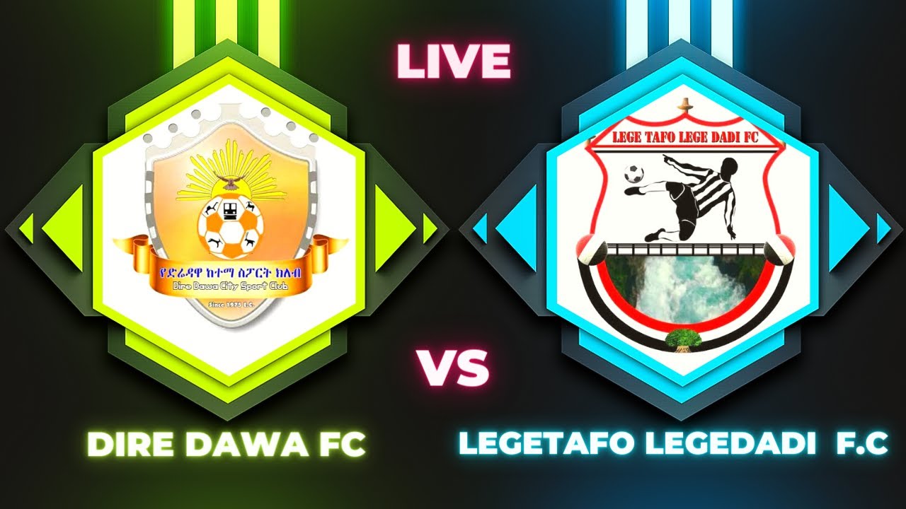 LEGETAFO LEGEDADI F.C VS DIRE DAWA F.C / BETKING PREMIERE LEEGUE - YouTube