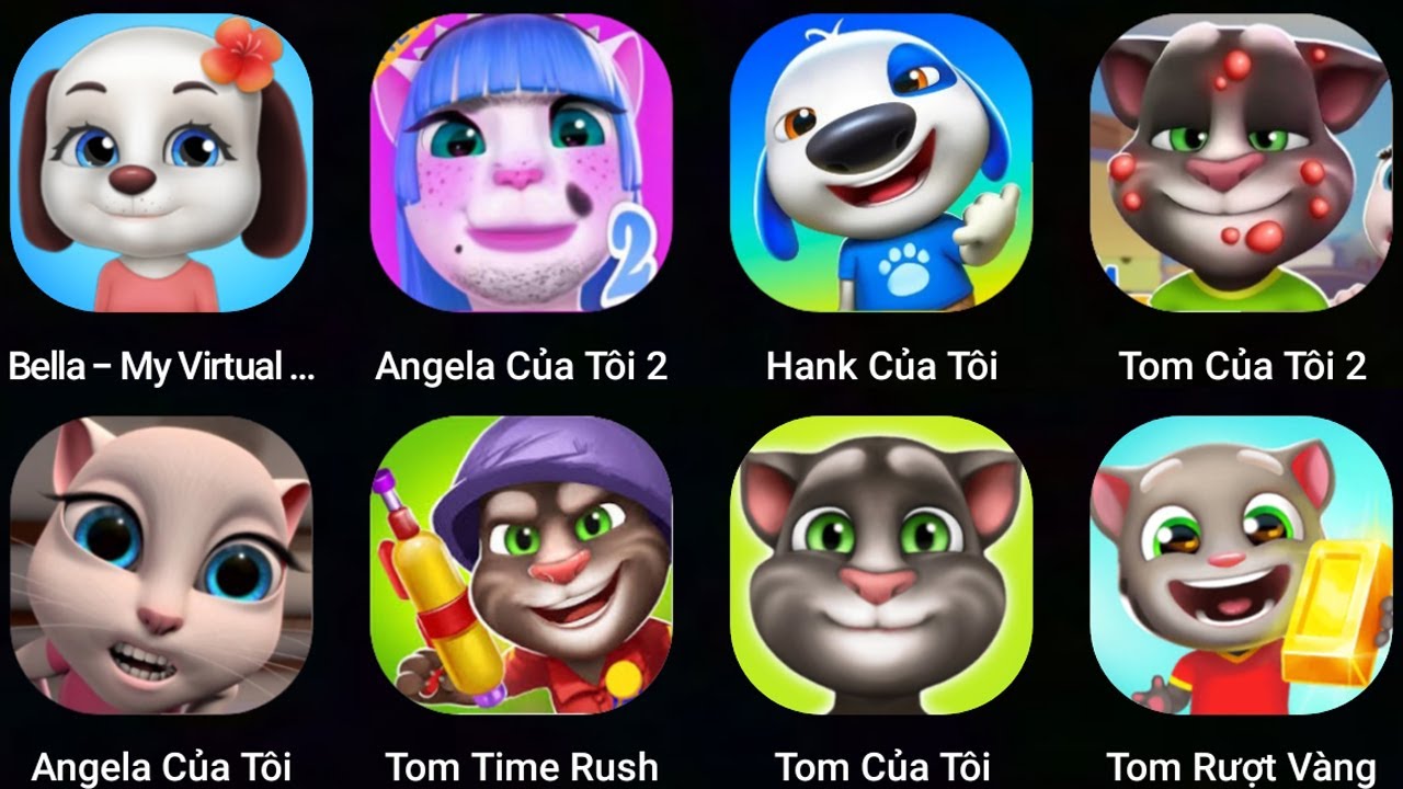Talking Tom,Angela,My talking Hank,Tom Tỉme Rush,Talking Bella,Angela 2 ...