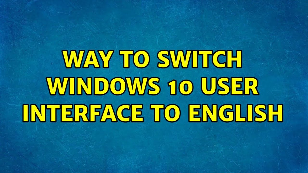 Way to switch Windows 10 user interface to English - YouTube