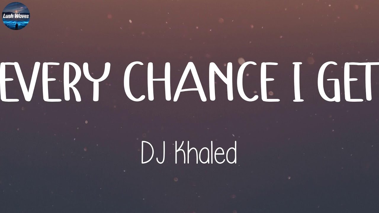 EVERY CHANCE I GET (feat. Lil Baby & Lil Durk) - DJ Khaled (Lyrics ...