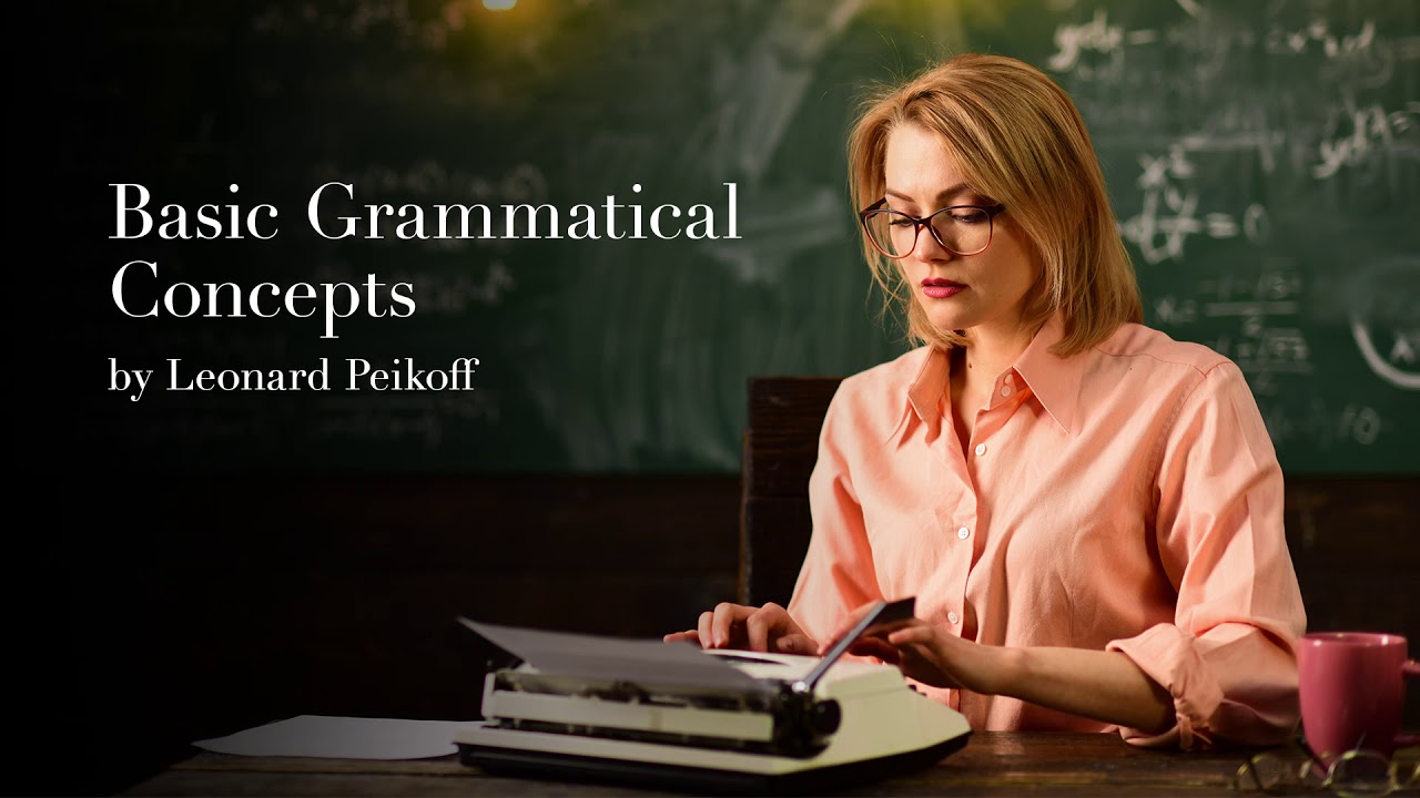 "Basic Grammatical Concepts" by Leonard Peikoff - YouTube
