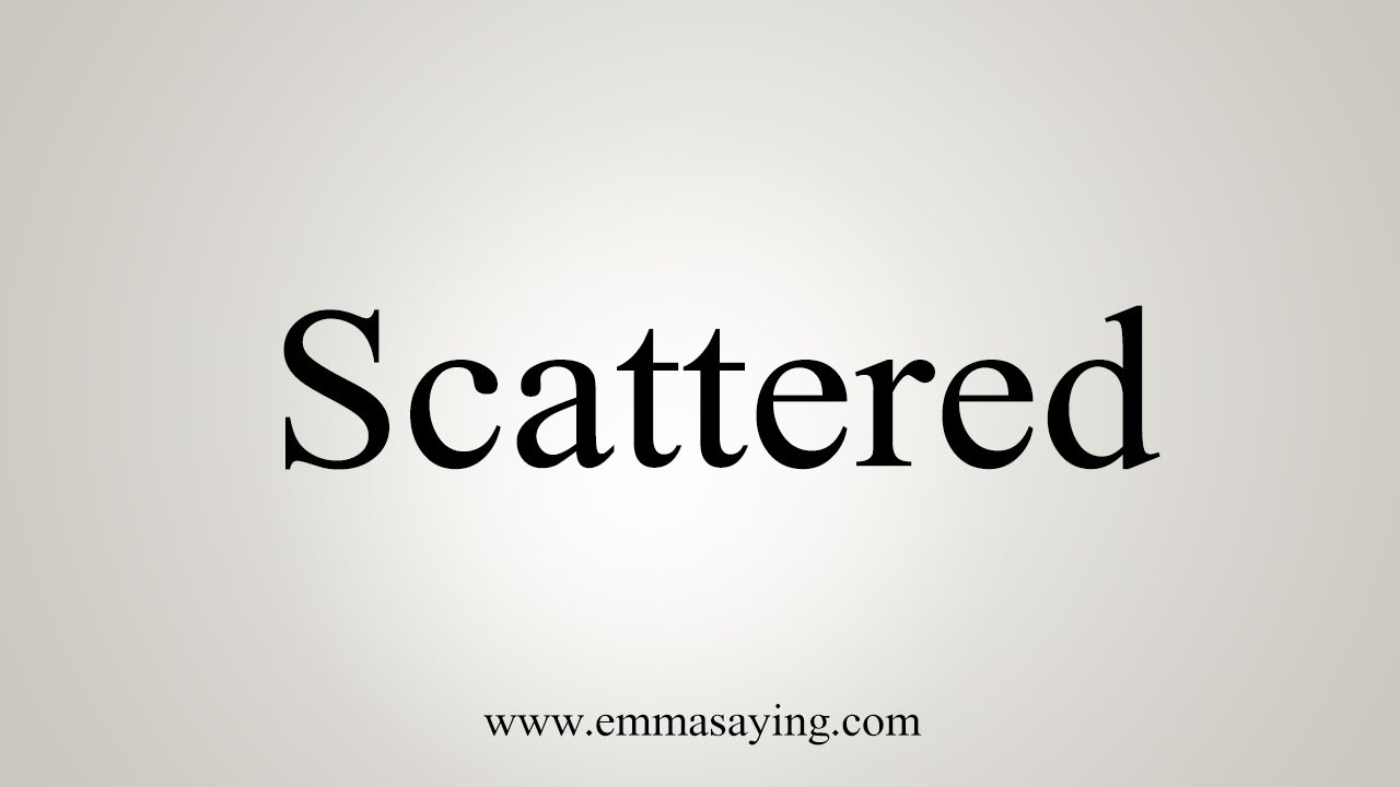 How To Say Scattered - YouTube