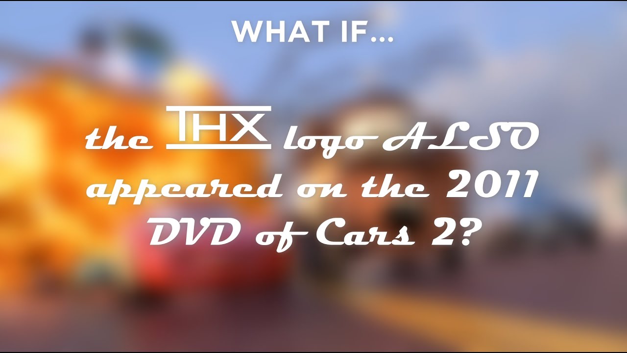 What if... the THX logo ALSO appeared on the 2011 DVD of Cars 2? - YouTube