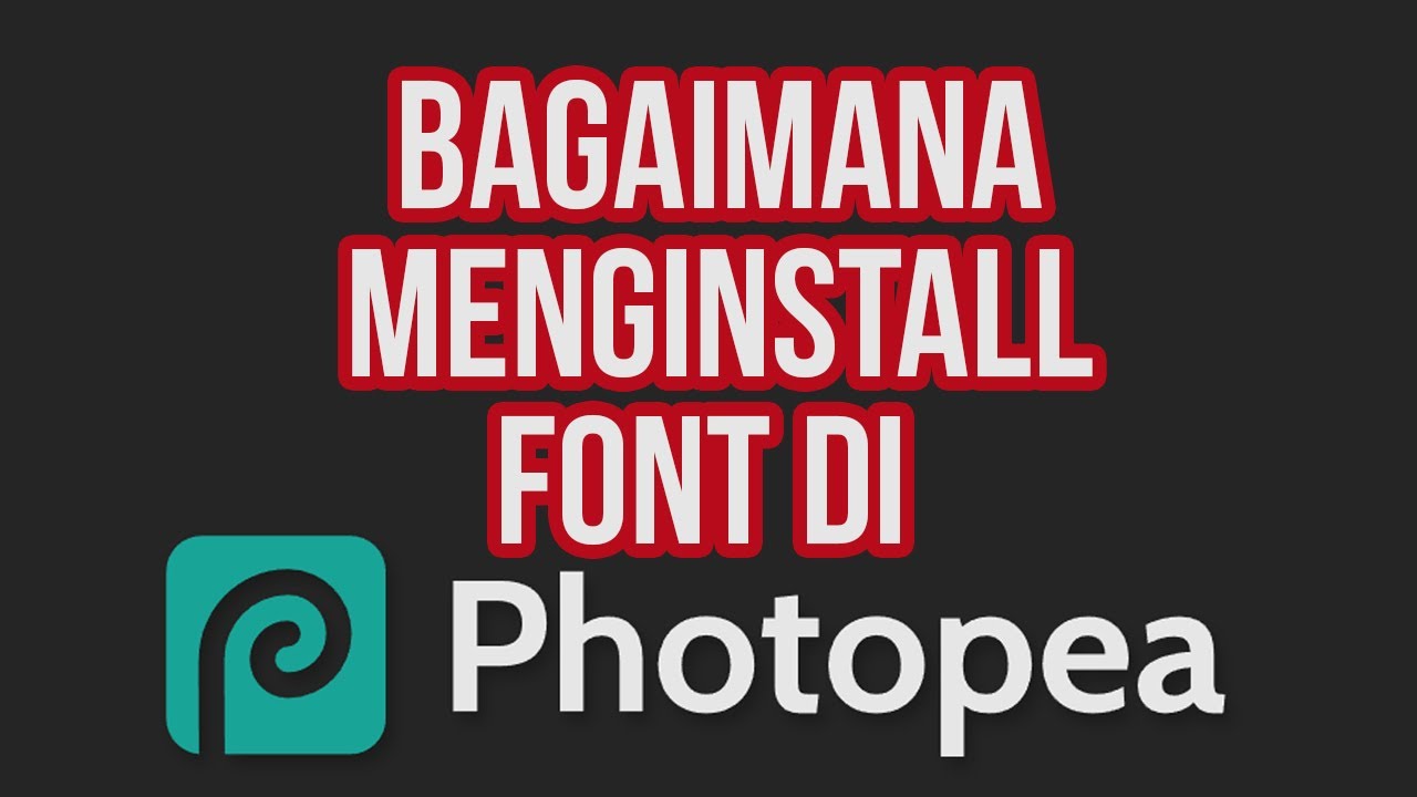 Cara Mudah Menginstall Font di Photopea.com - YouTube