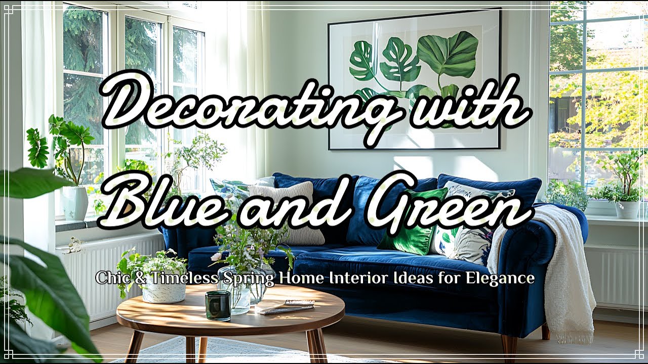 Decorating with Blue and Green: Chic & Timeless Spring Home Interior ...
