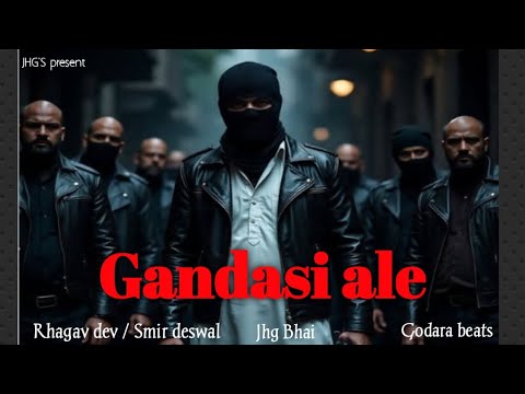 Gandasi ale - Rhagav dev | feat. Smir deswal | ( Official video) lyrics Jhg Bhai | New haryanvi ...
