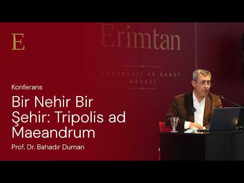 Bir Nehir Bir Şehir: Tripolis ad Maeandrum | Prof. Dr. Bahadır Duman