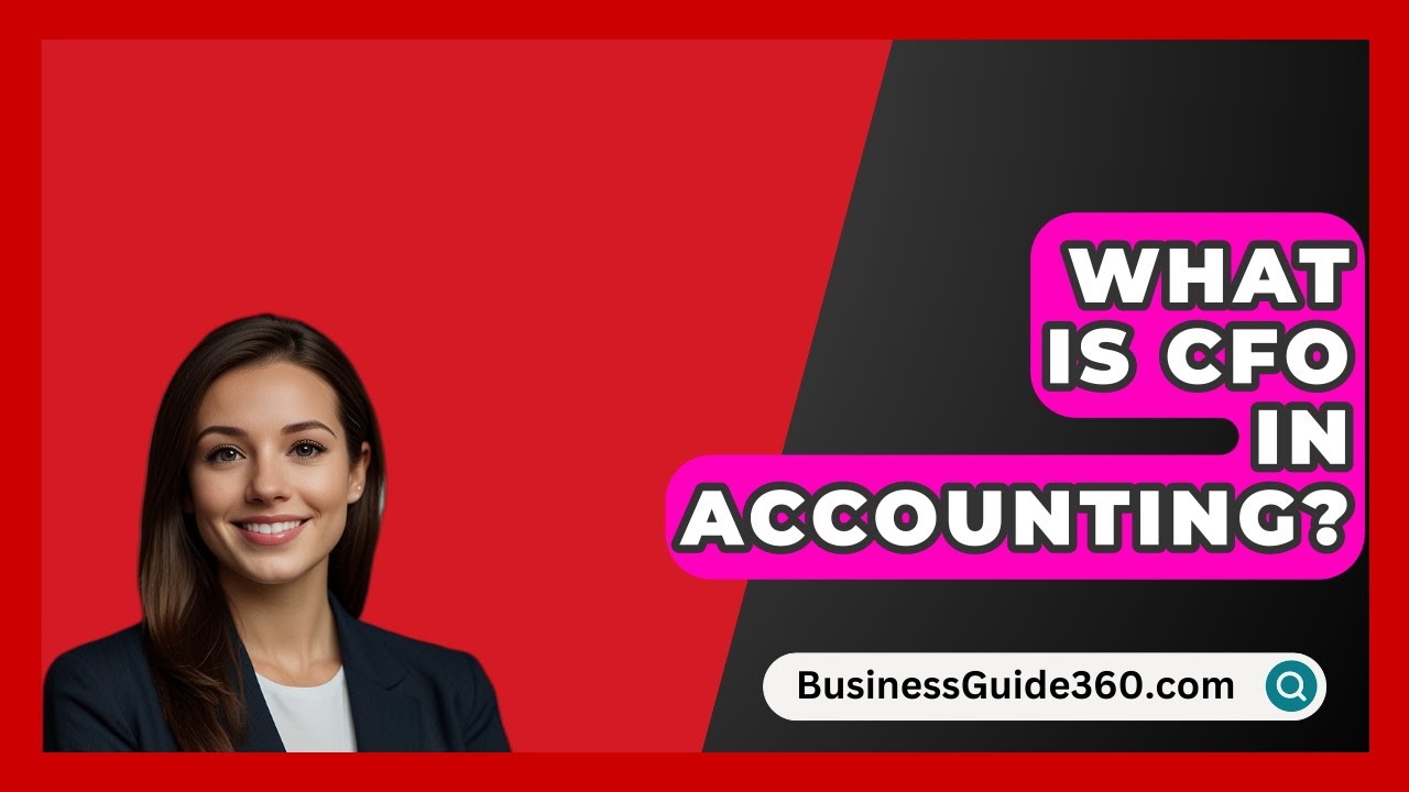 What Is CFO In Accounting? - BusinessGuide360.com - YouTube