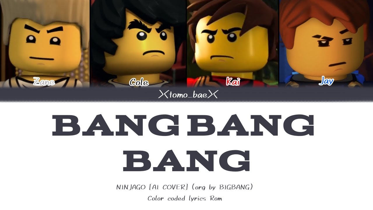[AI COVER] NINJAGO - BANG BANG BANG (org. by BIGBANG) Color coded ...