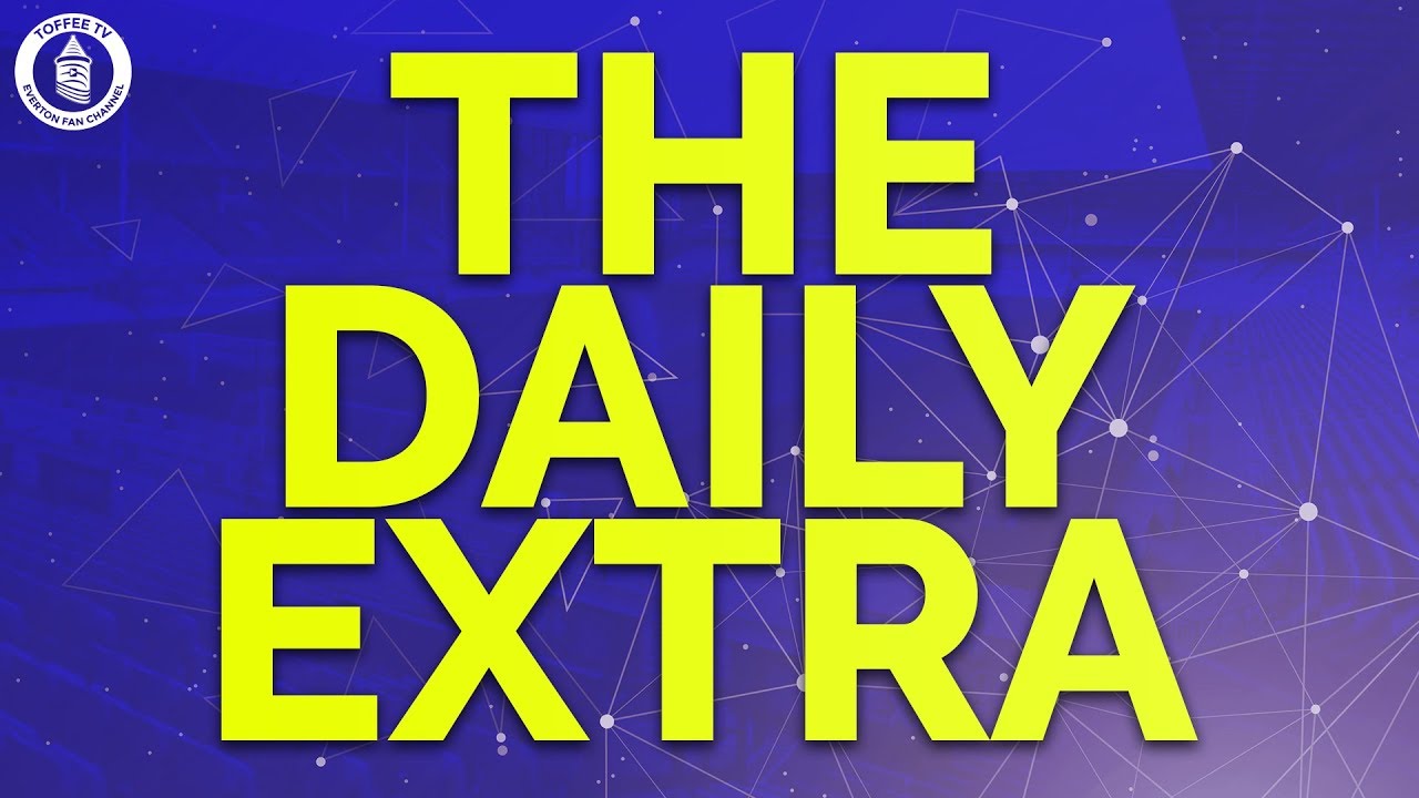 Everton News Daily Extra - YouTube