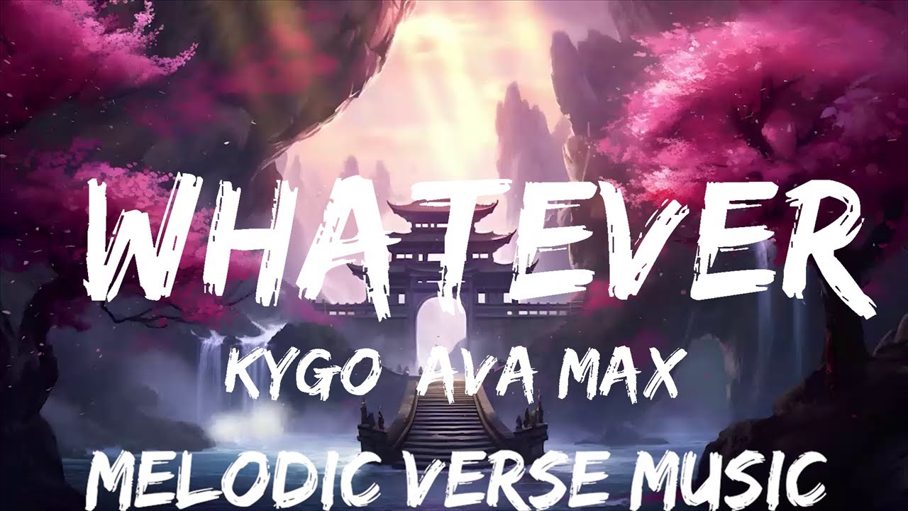 Kygo, Ava Max - Whatever (Lyrics) | 25mins - Feeling your music - YouTube