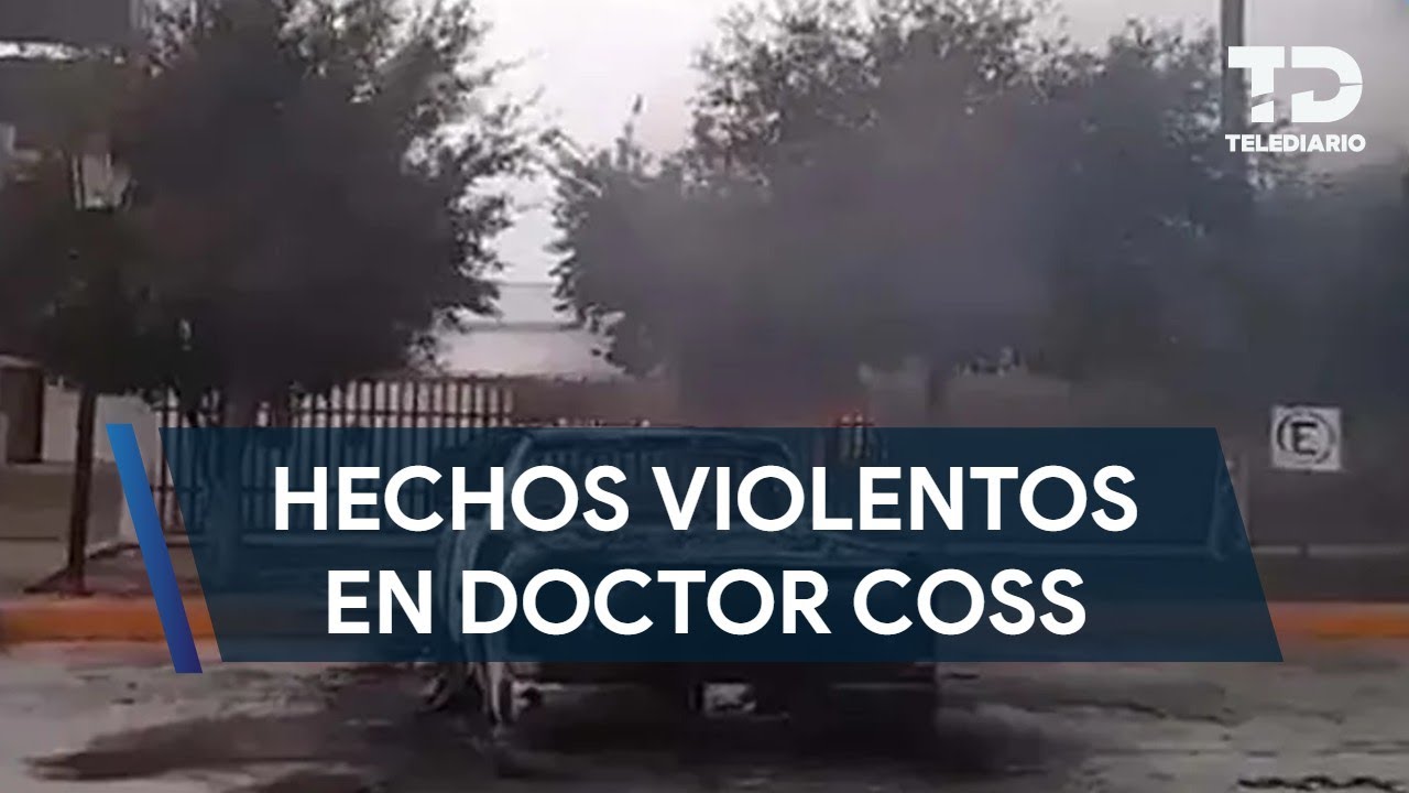 Recuento de hechos violentos en Doctor Coss, Nuevo León - YouTube
