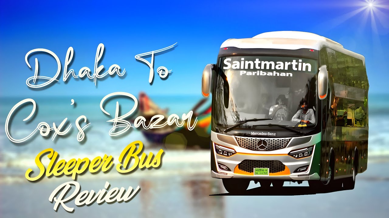 Dhaka To Cox's Bazar Sleeper Bus | Saintmarteen Paribahan | Travel Of Life - YouTube