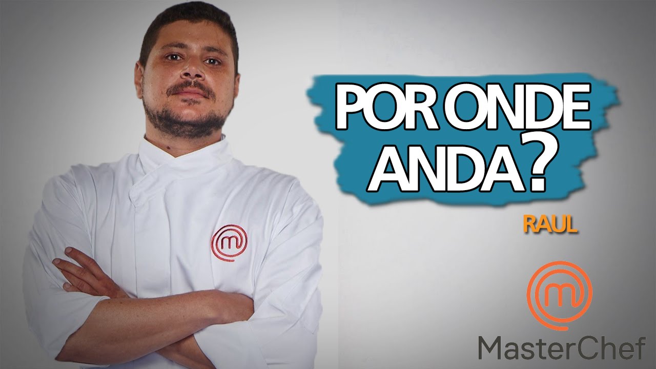 RAUL LEMOS | MASTERCHEF BRASIL | POR ONDE ANDA? - YouTube