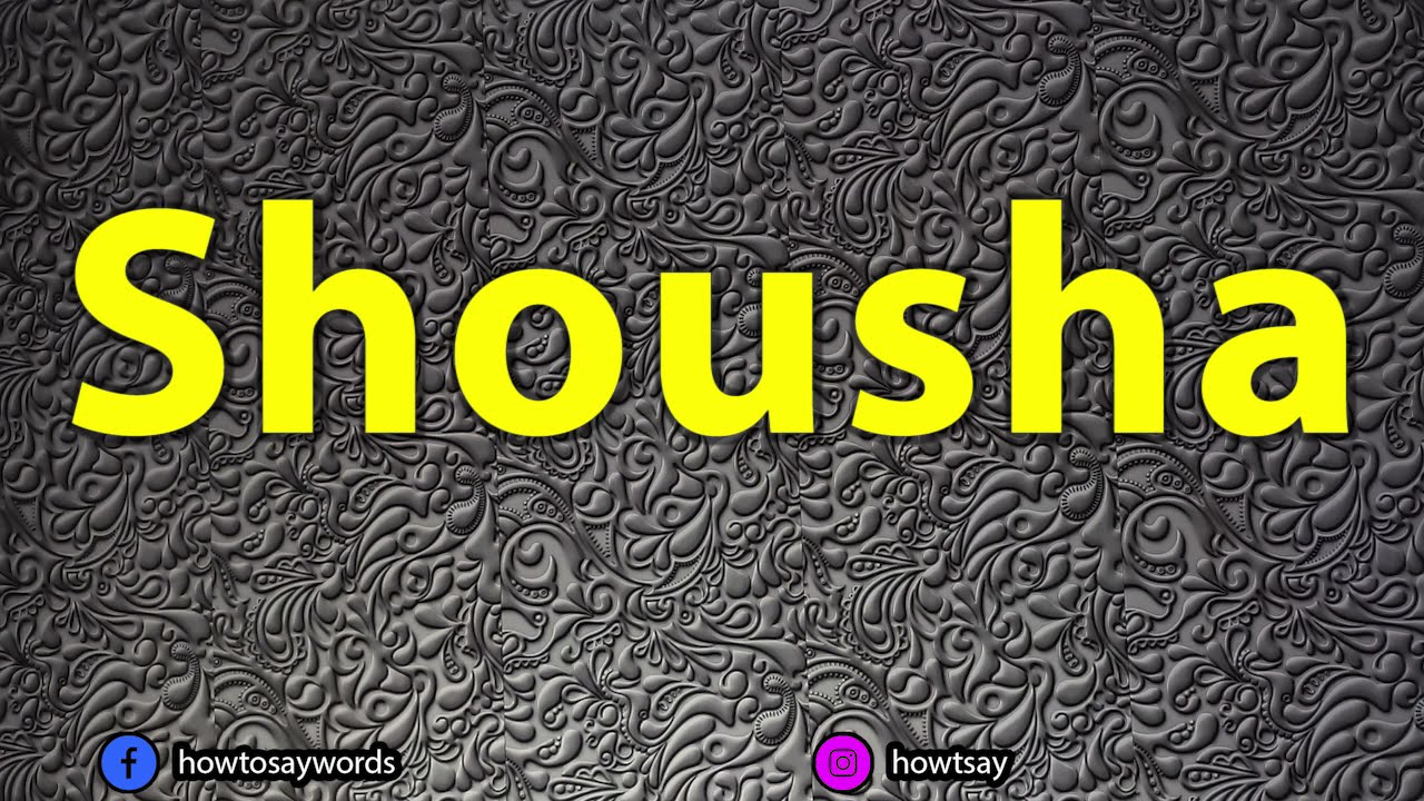 How To Pronounce Shousha - YouTube