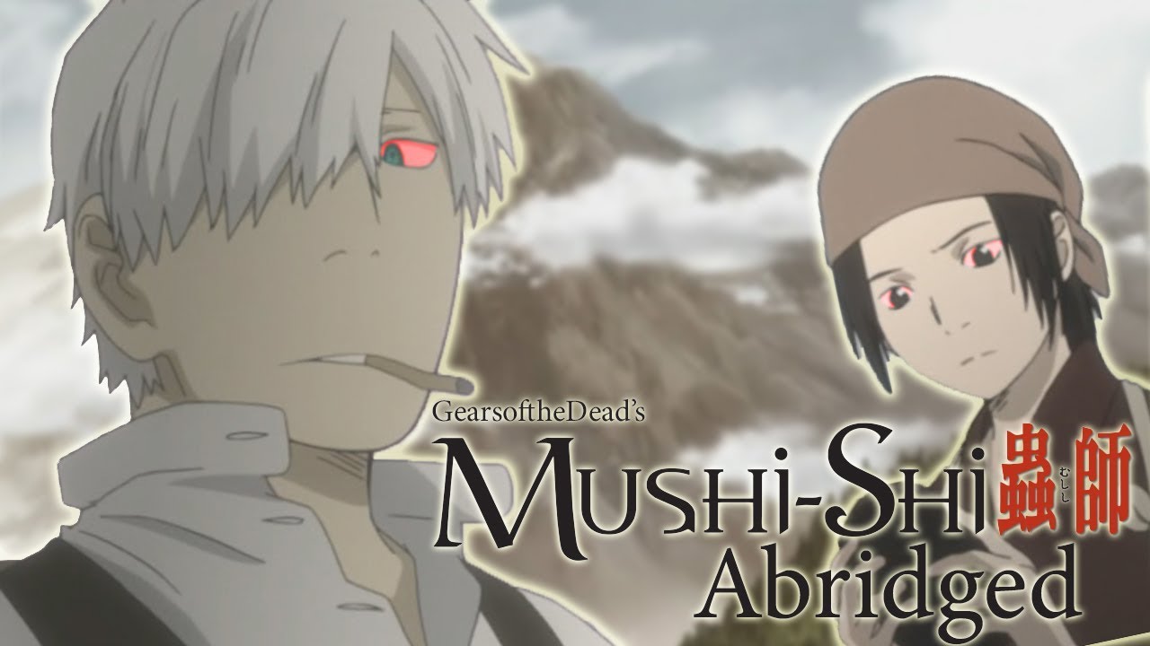 Mushi-shi Abridged - Ep. 1 Happy 420! | GearsoftheDead - YouTube