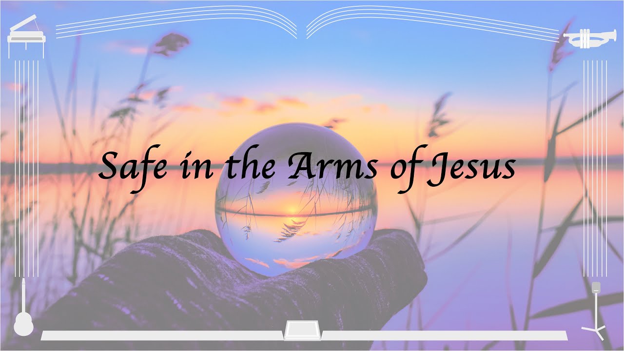 Safe in the Arms of Jesus - YouTube