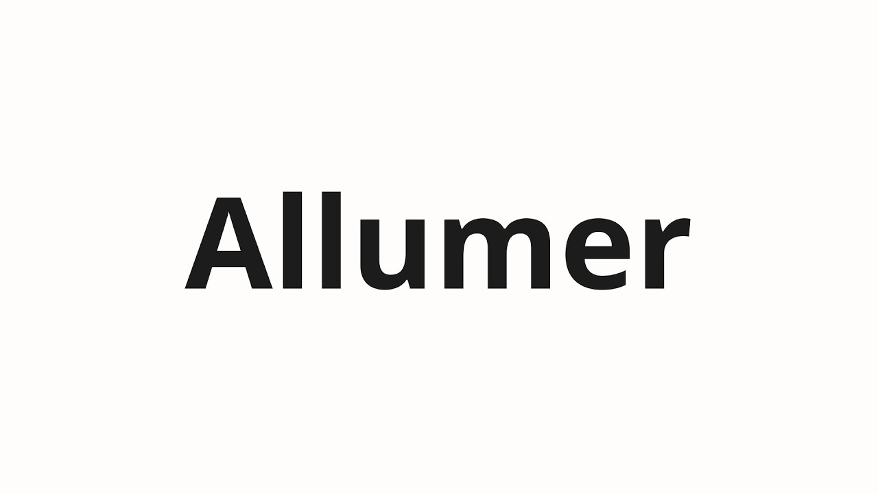 How to pronounce Allumer - YouTube