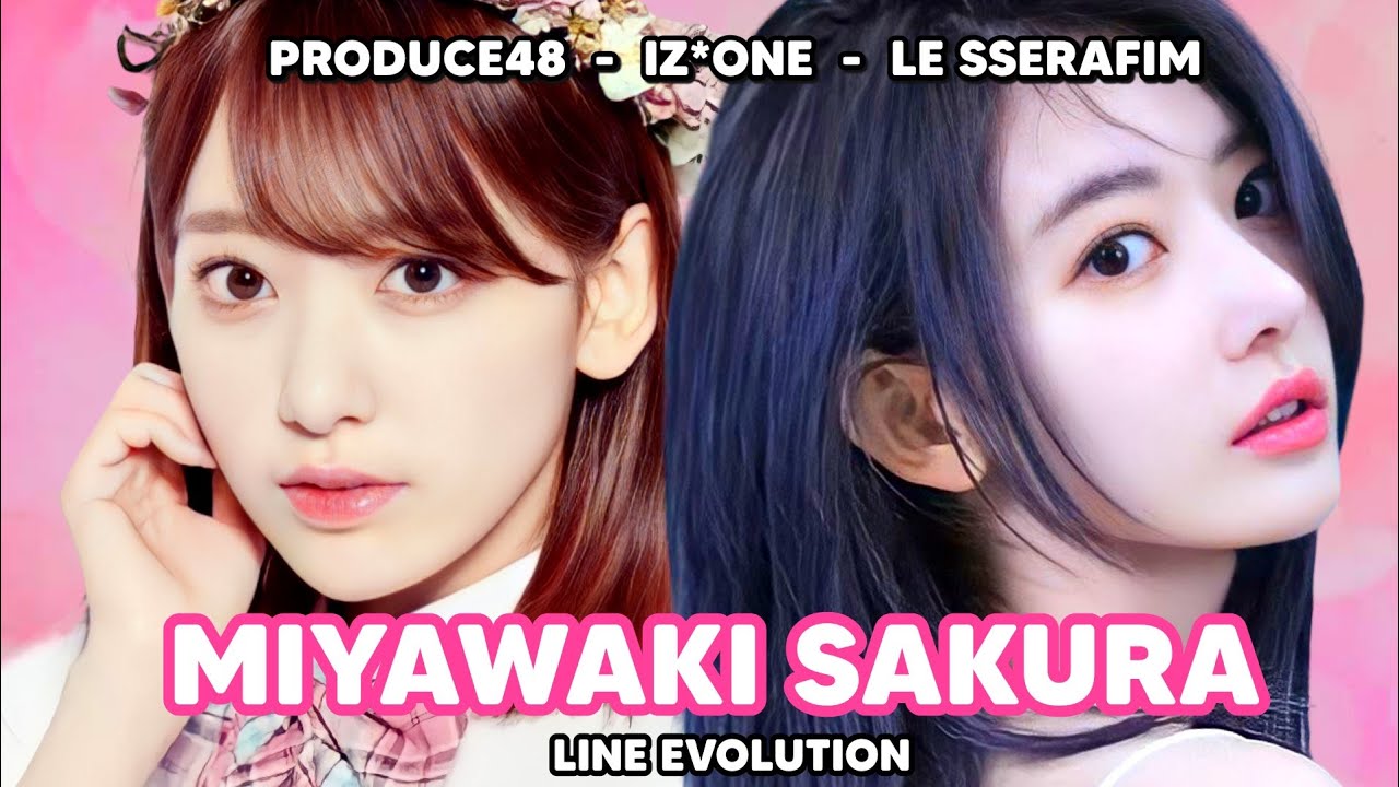 Miyawaki Sakura - Line Evolution (PRODUCE 48 to IZ*ONE to LE SSERAFIM ...