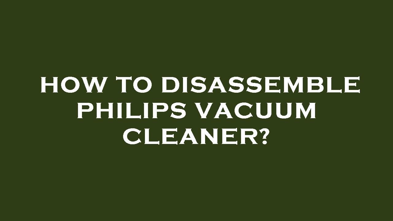 How to disassemble philips vacuum cleaner? - YouTube