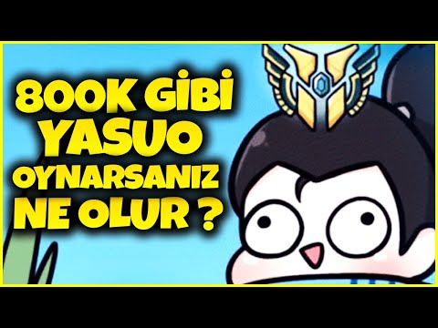 800K gibi Yasuo Oynarsanız Ne Olur ?