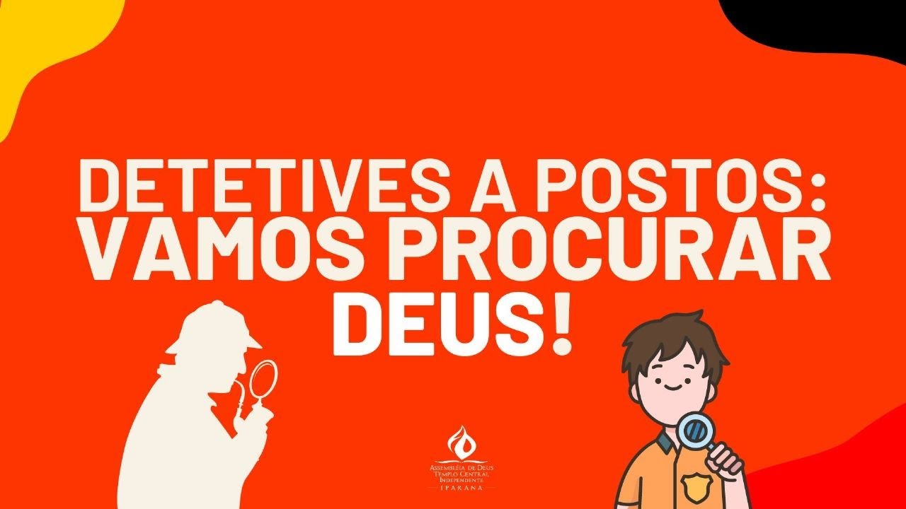 Culto Infantil | Tema: Detetives a postos: Vamos procurar a Deus ...