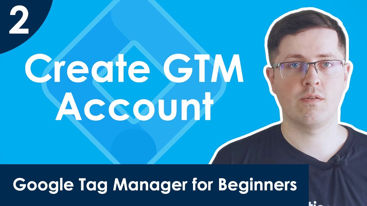 How to Create a Google Tag Manager Account + Overview | Lesson 2 - YouTube