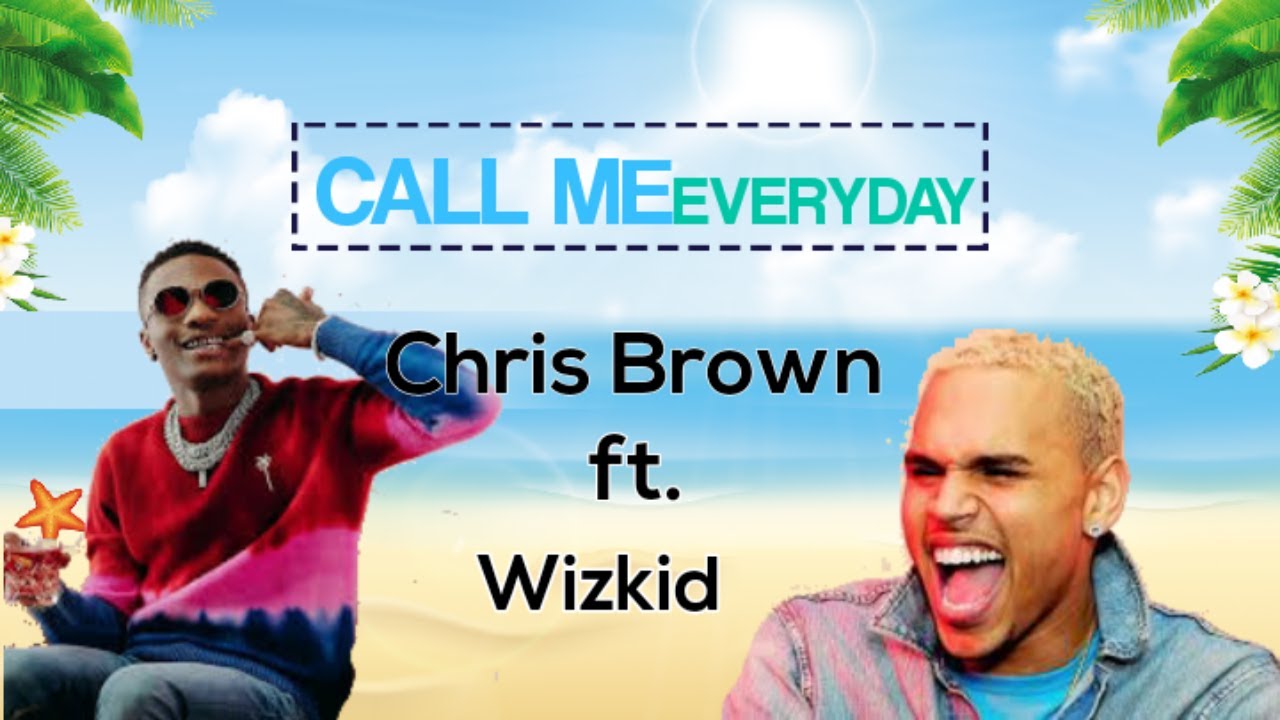 Chris Brown-Call me Everyday ft. Wizkid(official video lyrics) - YouTube