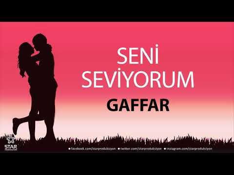 Seni Seviyorum GAFFAR - İsme Özel Aşk Şarkısı