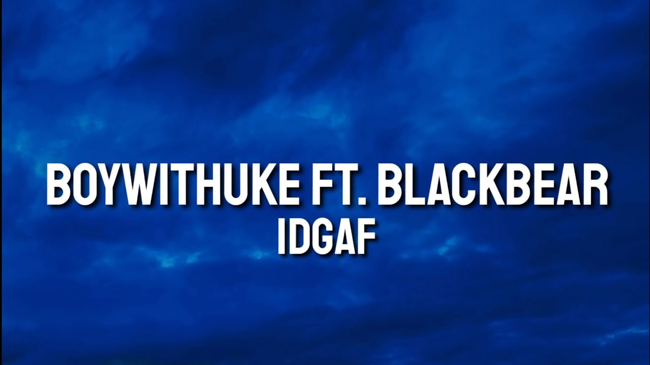BoyWithUke ft. blackbear - IDGAF (Lyrics) - YouTube