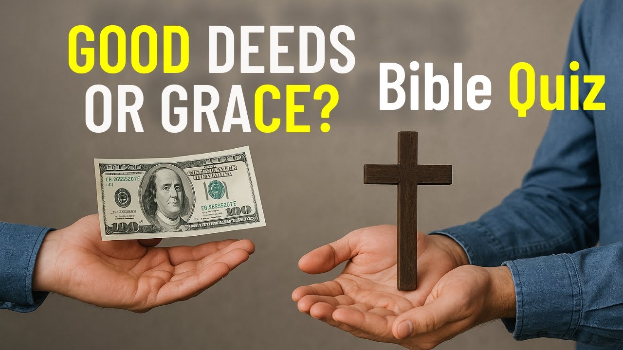 Good Deeds vs Grace Quiz: What Truly Saves You? - YouTube