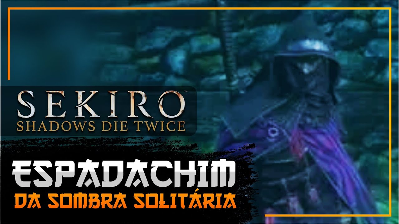 SEKIRO: SHADOWS DIE TWICE - ESPADACHIM DA SOMBRA SOLITÁRIA (Lone Shadow ...