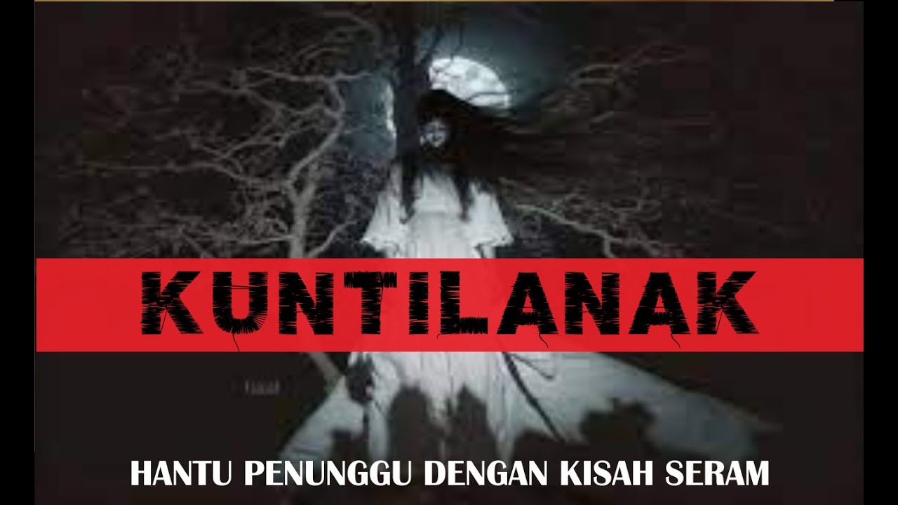 Kuntilanak: Hantu Penunggu dengan Kisah Seram #kuntilanak #misteri # ...