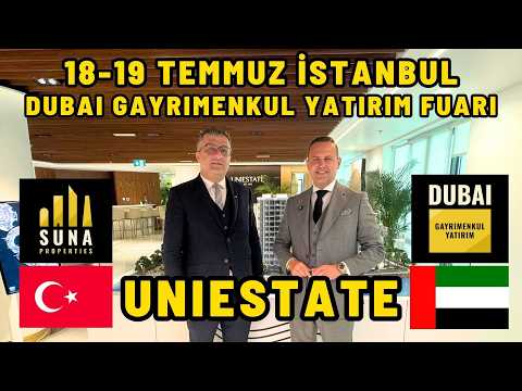 Dubai Gayrimenkul Yatırım Fuarı için Uniestate Playa Viva 18-19 Temmuz'da İstanbul'da.