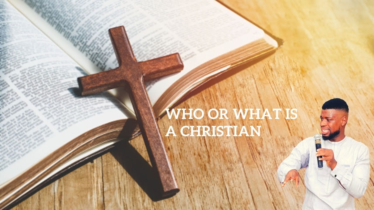 WHO OR WHAT IS A CHRISTIAN ? _ GODWIN PIUS - YouTube