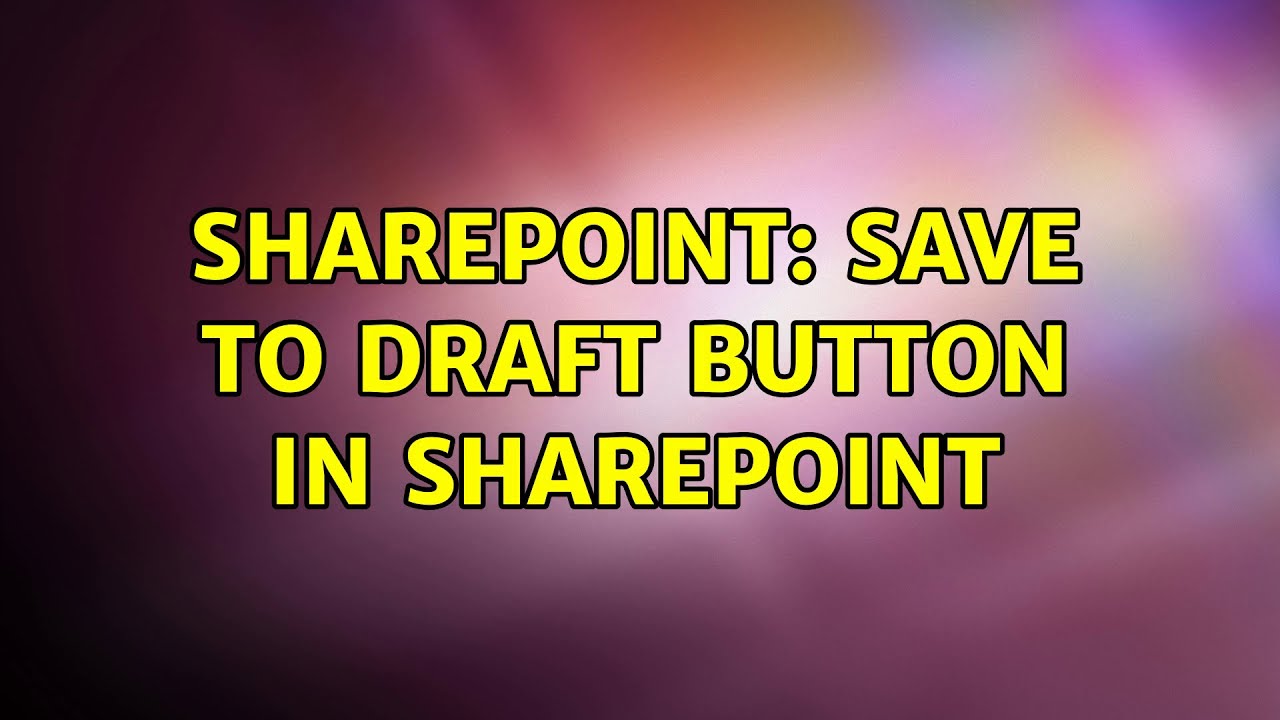 Sharepoint: Save to draft button in SharePoint - YouTube
